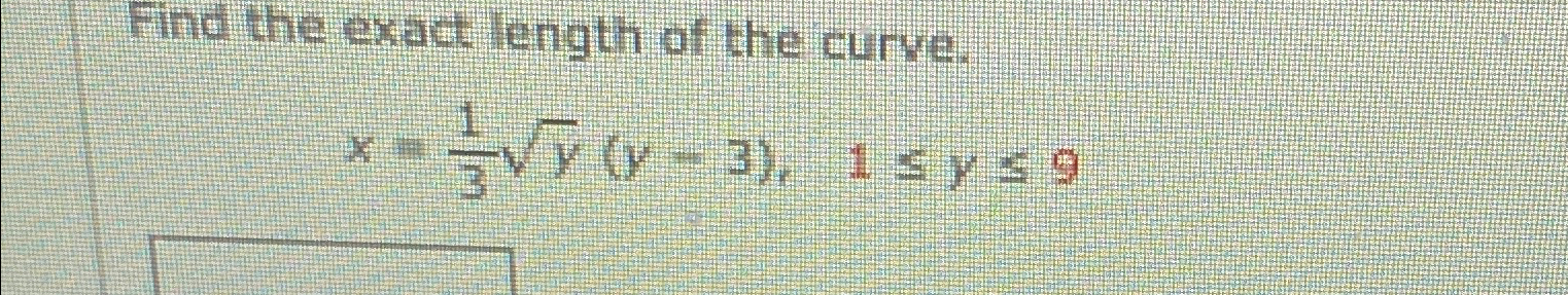 Solved Find the exact length of the curve.x=13y2(y-3),1≤y≤9 | Chegg.com