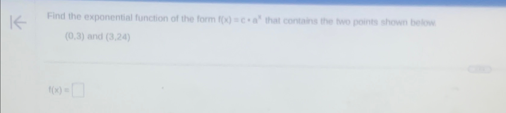Solved Find the exponential function of the form f(x)=c*ax | Chegg.com
