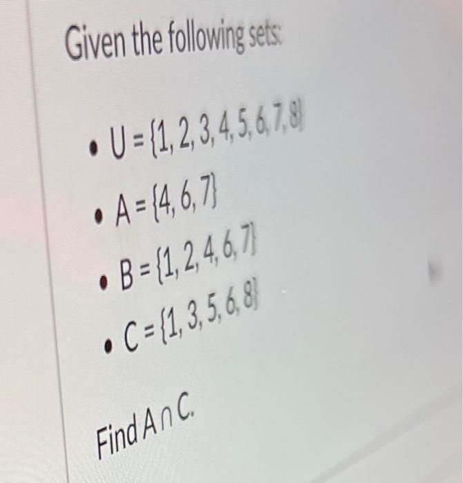 Solved Given the following sets - U={1,2,3,4,5,6,7,8} - | Chegg.com