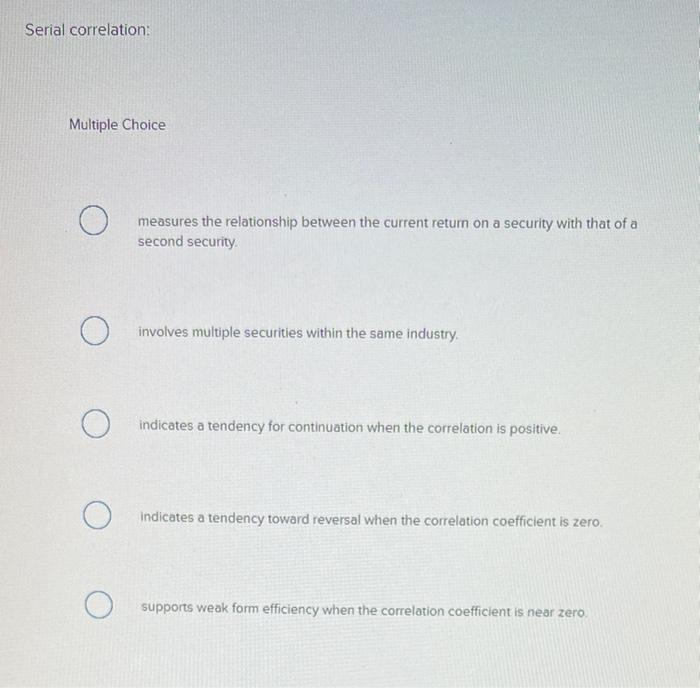 Solved Serial correlation: Multiple Choice measures the | Chegg.com