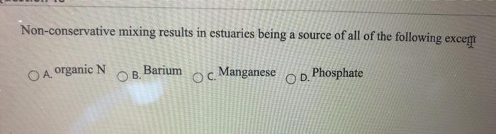Solved Non-conservative mixing results in estuaries being a | Chegg.com