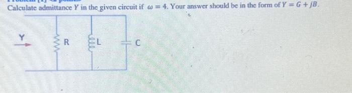 Solved Calculate admittance Y in the given circuit if ω=4. | Chegg.com