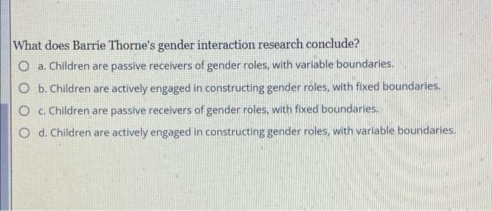 What does Barrie Thorne's gender interaction research | Chegg.com