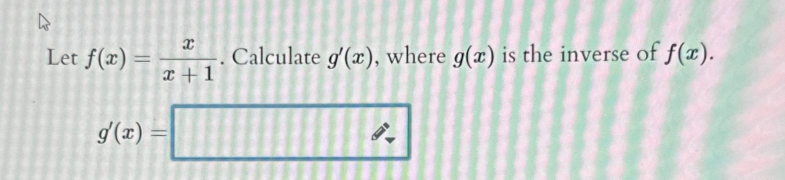 Solved Let f(x)=xx+1. ﻿Calculate g'(x), ﻿where g(x) ﻿is the | Chegg.com