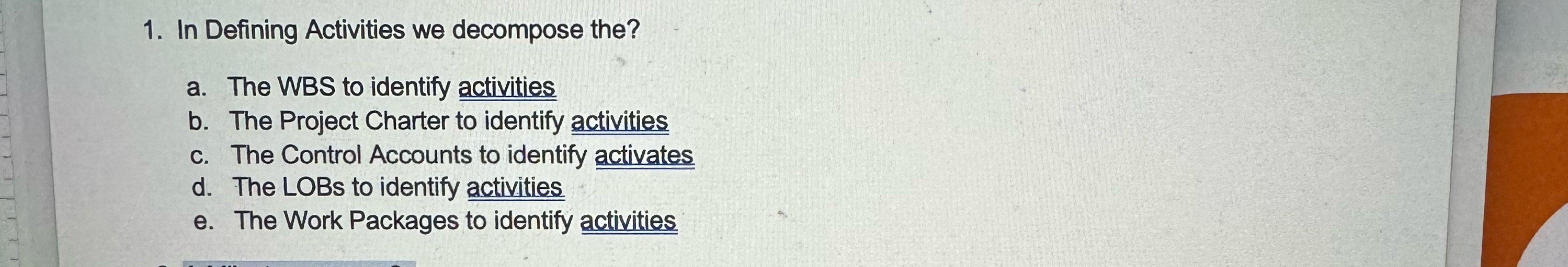 Solved In Defining Activities we decompose the?a. ﻿The WBS | Chegg.com