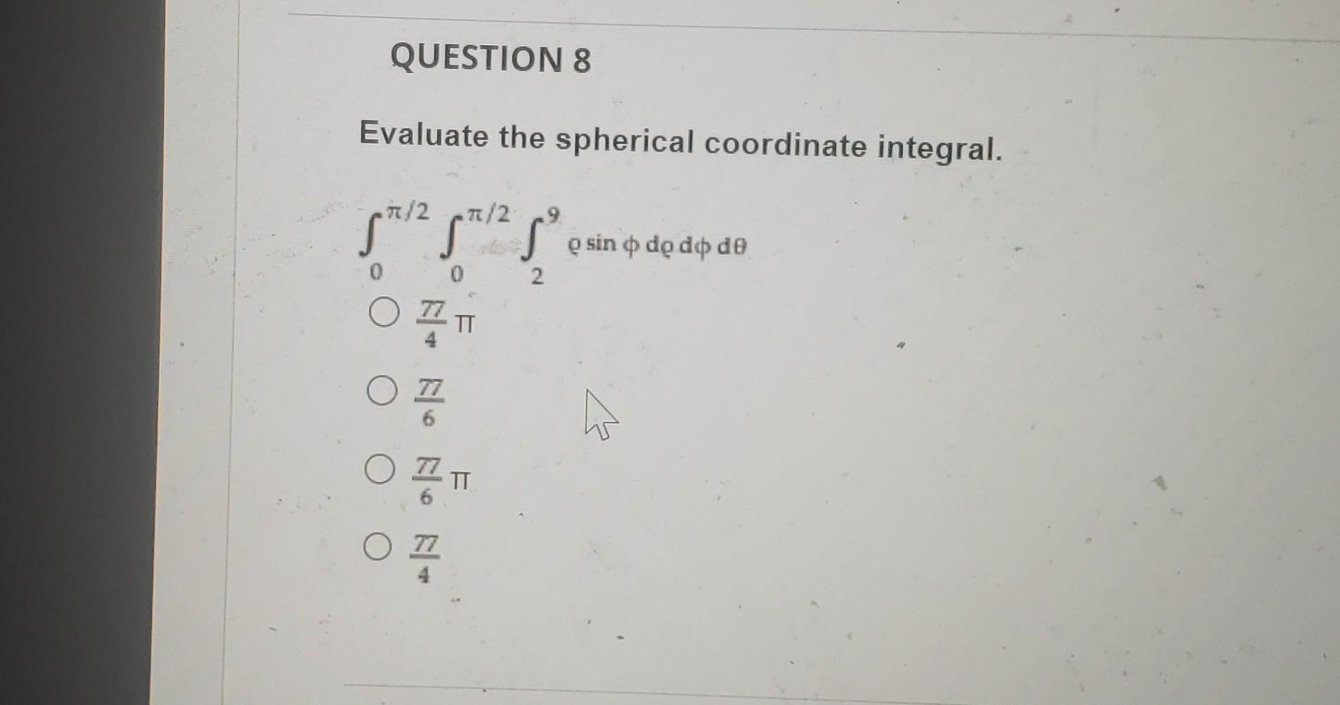 Solved Evaluate the spherical coordinate integral. | Chegg.com