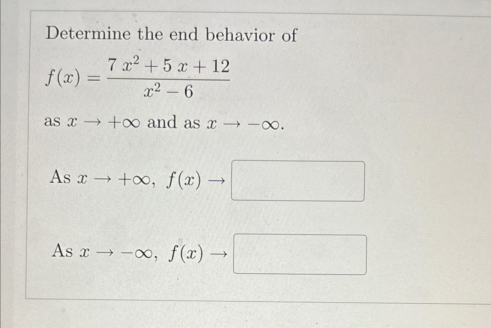 Solved Determine the end behavior off(x)=7x2+5x+12x2-6as | Chegg.com