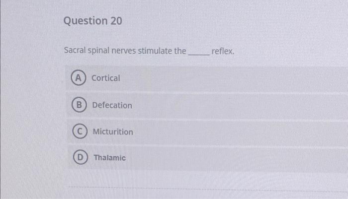 Solved Question 20 Sacral spinal nerves stimulate the | Chegg.com