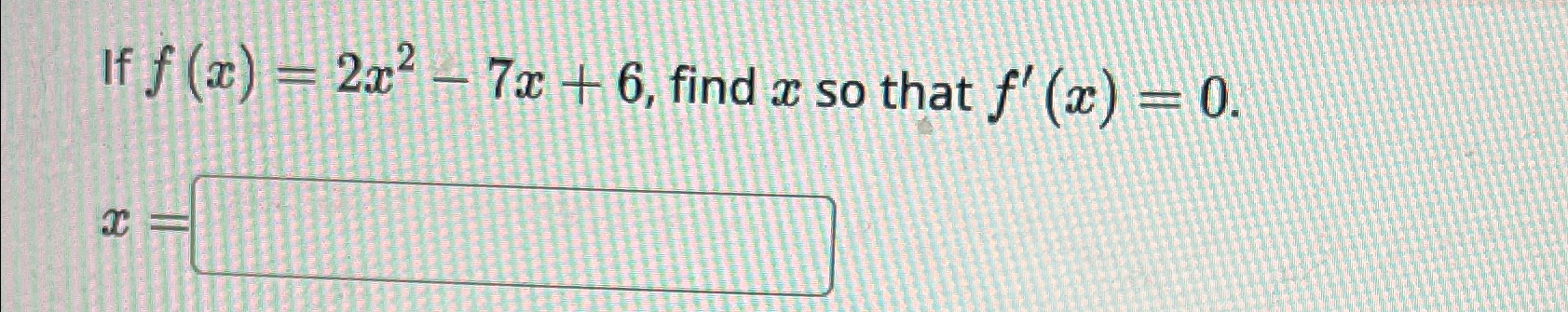 Solved If f(x)=2x2-7x+6, ﻿find x ﻿so that f'(x)=0x= | Chegg.com