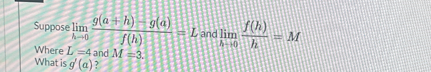 Solved Suppose limh→0g(a+h)-g(a)f(h)=L ﻿and | Chegg.com