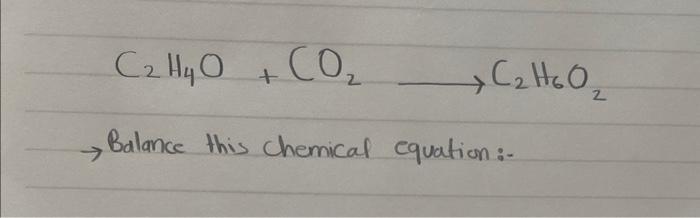 Solved C2H4O+CO2 C2H6O2 → Balance this chemical equation:- | Chegg.com