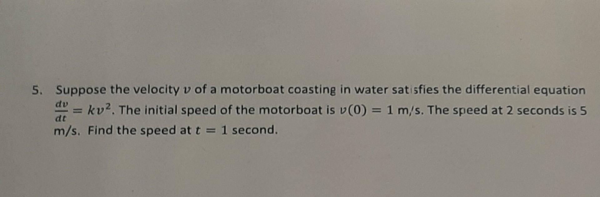 Solved 5. Suppose the velocity v of a motorboat coasting in | Chegg.com