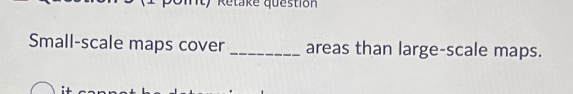 Solved Small-scale maps cover areas than large-scale maps. | Chegg.com