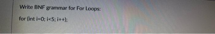 Solved Write a BNF grammar for Nested for Loops: For | Chegg.com