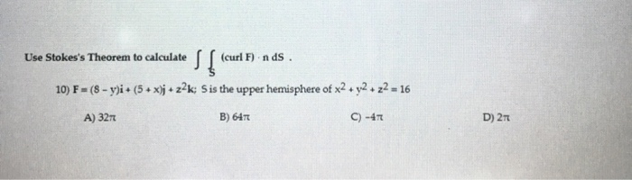 Solved Use Stokes's Theorem to calcu (curl F) nds 10) F = (8 | Chegg.com