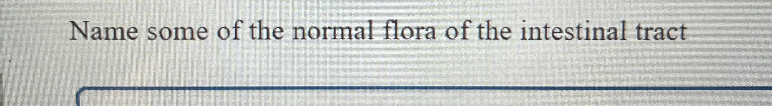 Solved Name some of the normal flora of the intestinal tract | Chegg.com