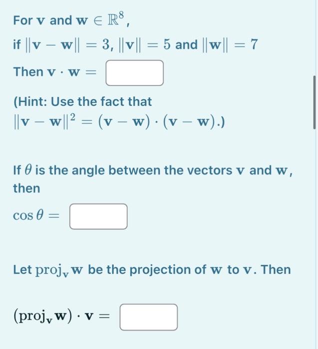 Solved if ∥v−w∥=3,∥v∥=5 and ∥w∥=7 Then v⋅w= (Hint: Use the | Chegg.com