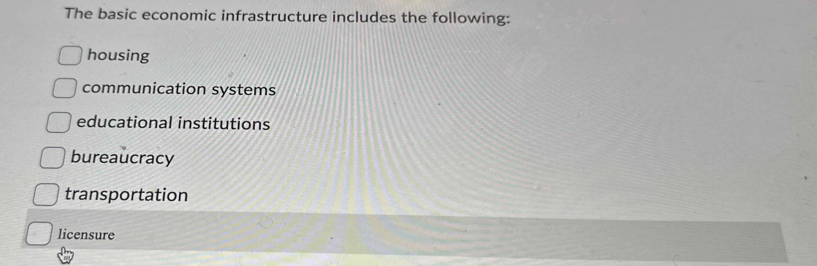 The basic economic infrastructure includes the | Chegg.com