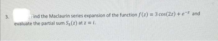 Solved 3. ind the Maclaurin series expansion of the function | Chegg.com