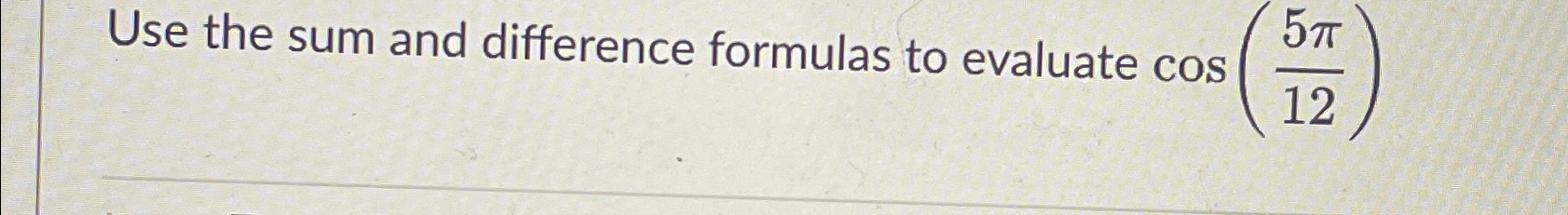 Solved Use the sum and difference formulas to evaluate | Chegg.com