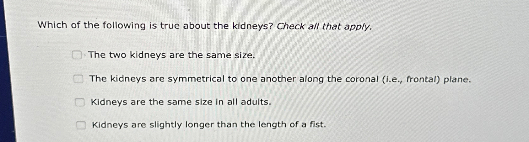 Solved Which of the following is true about the kidneys? | Chegg.com
