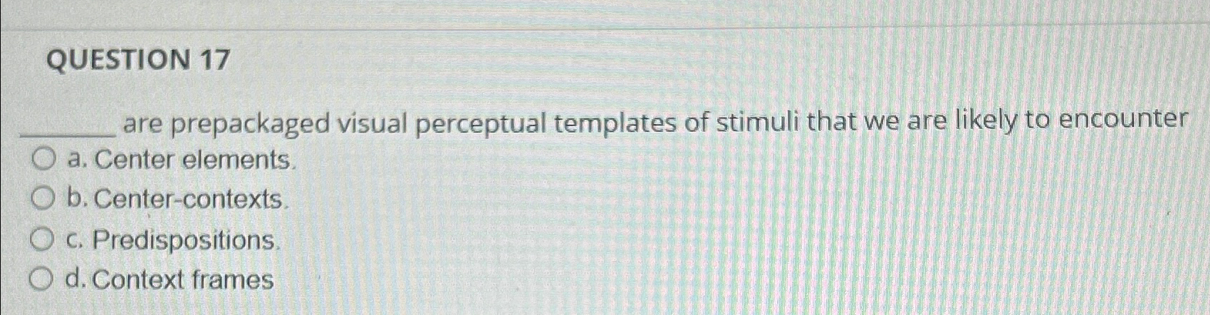Solved QUESTION 17are prepackaged visual perceptual | Chegg.com