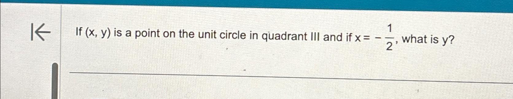 Solved If (x,y) ﻿is a point on the unit circle in quadrant | Chegg.com