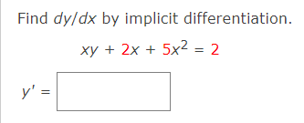 Solved Find dydx ﻿by implicit differentiation.xy+2x+5x2=2y'= | Chegg.com