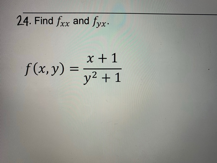 Solved 24. Find fxx and fyx. x + 1 f(x,y) = y2 +1 | Chegg.com
