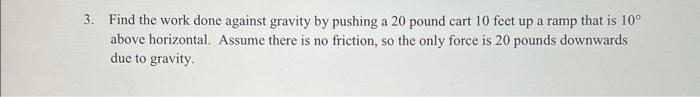 Solved 3. Find the work done against gravity by pushing a 20 | Chegg.com