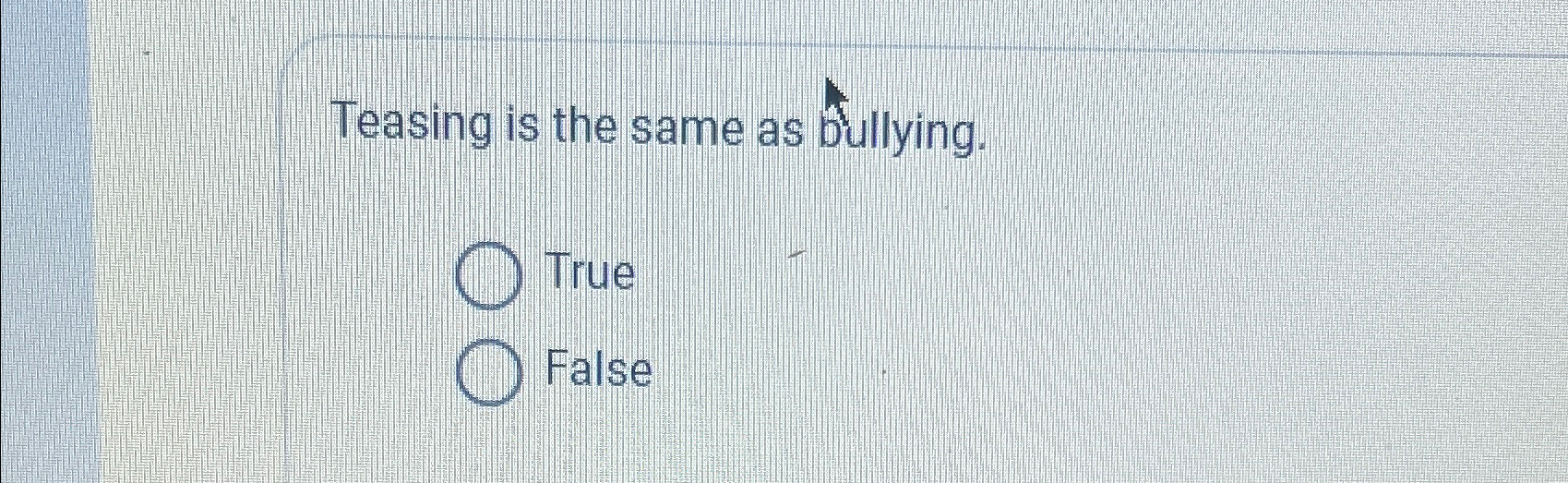 Solved Teasing is the same as bullying.TrueFalse | Chegg.com