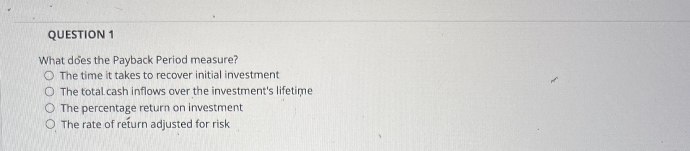 QUESTION 1What does the Payback Period measure?The | Chegg.com