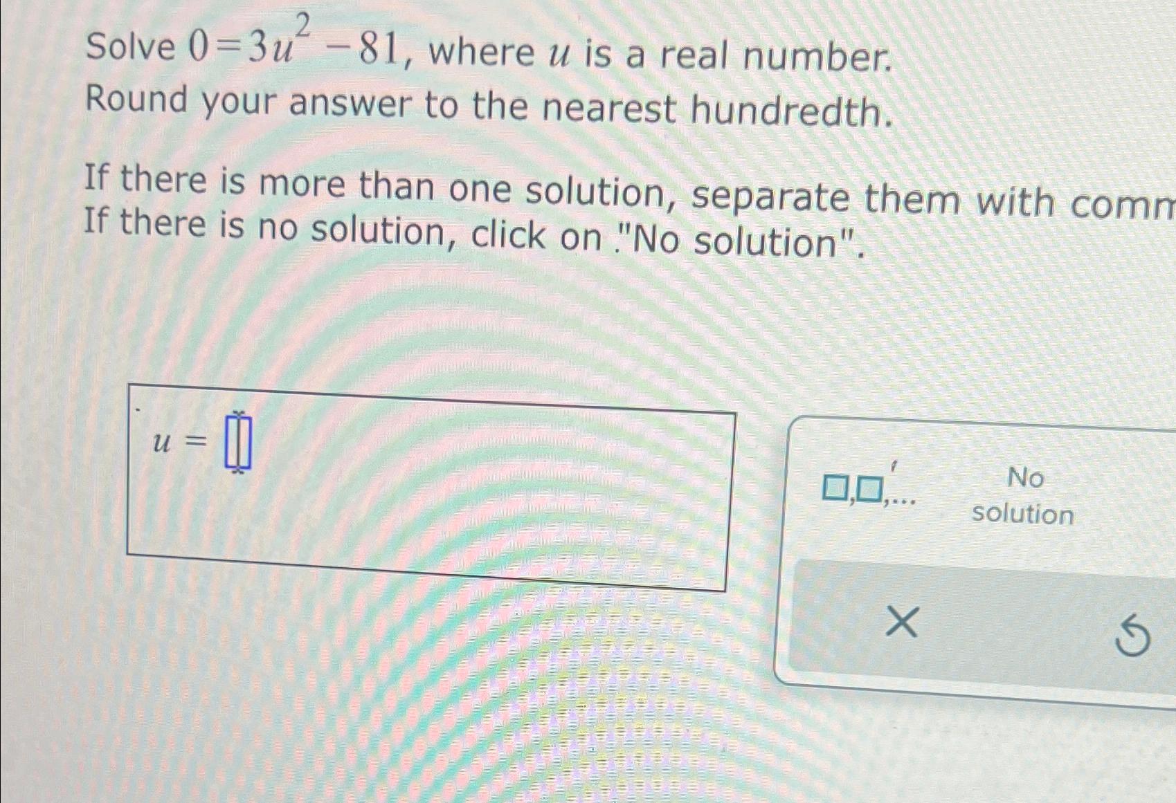 Solved Solve 0=3u2-81, ﻿where u ﻿is a real number.Round your | Chegg.com