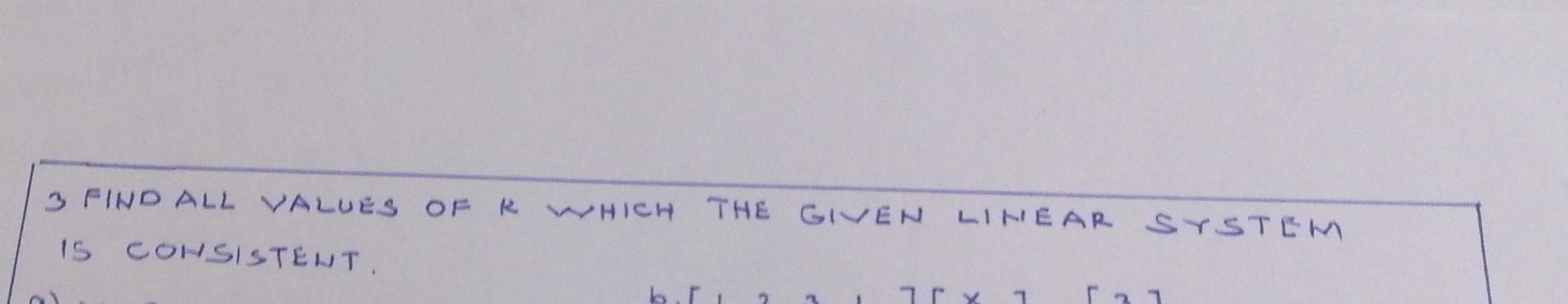 Solved 3 FIND ALL VALUES OF K WHICH THE GIVEN LINEAR SYSTEM | Chegg.com