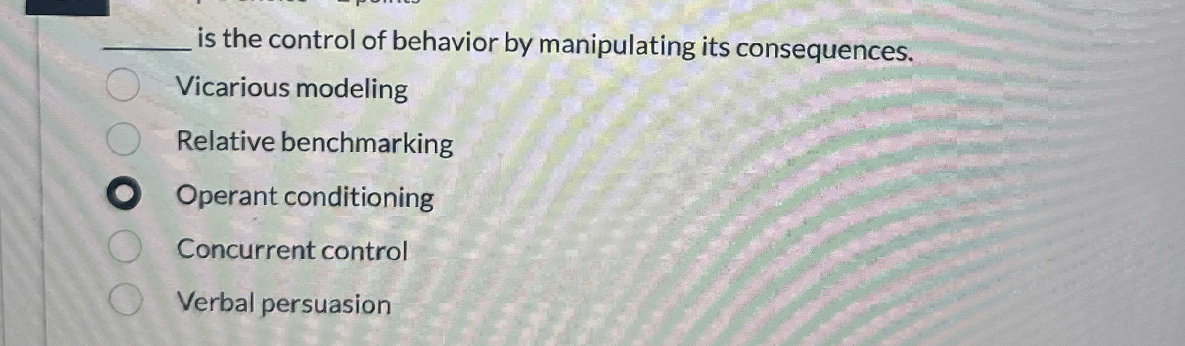 Solved is the control of behavior by manipulating its | Chegg.com