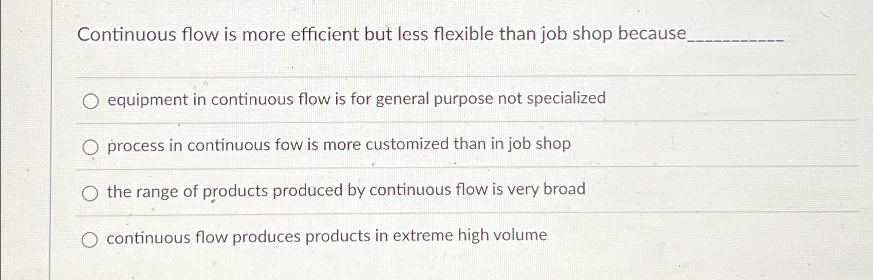 Solved Continuous flow is more efficient but less flexible | Chegg.com