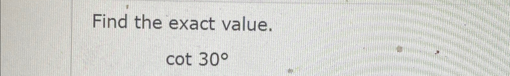 Solved Find the exact value.cot30° | Chegg.com