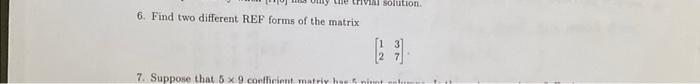 Solved 6. Find two different REF forms of the matrix [1237] | Chegg.com