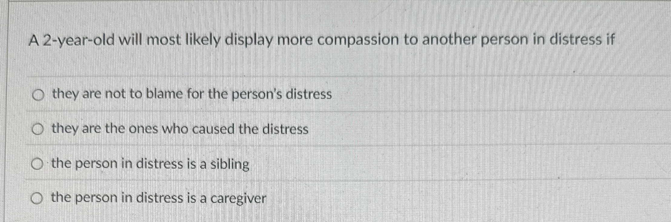 Solved A 2-year-old will most likely display more compassion | Chegg.com