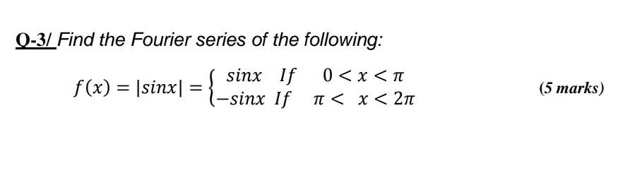 Solved 0-3/ Find the Fourier series of the following: sinx | Chegg.com