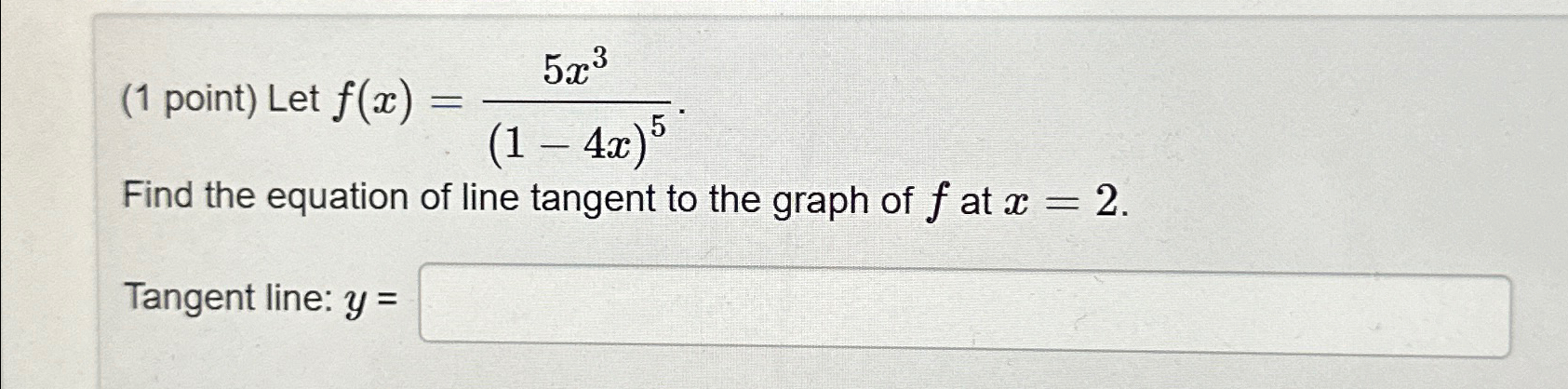 Solved (1 ﻿point) ﻿Let f(x)=5x3(1-4x)5Find the equation of | Chegg.com