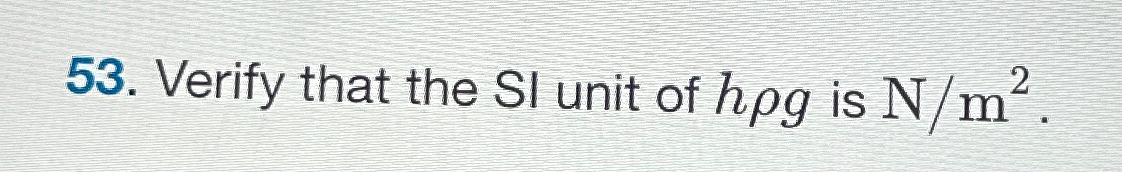 Solved Verify that the SI unit of hρg ﻿is Nm2. | Chegg.com