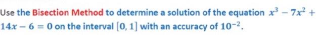 Solved Use the Bisection Method to determine a solution of | Chegg.com