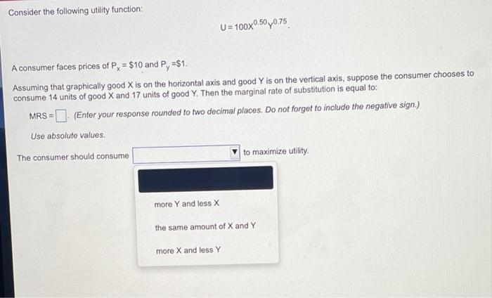 Solved Consider the following utility function: U = 100X0.50 | Chegg.com