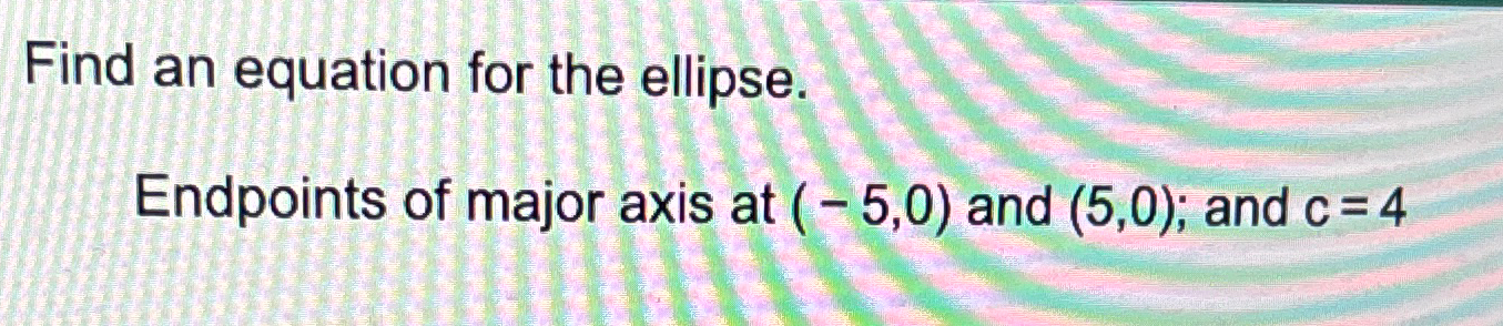 Solved Find an equation for the ellipse.Endpoints of major | Chegg.com