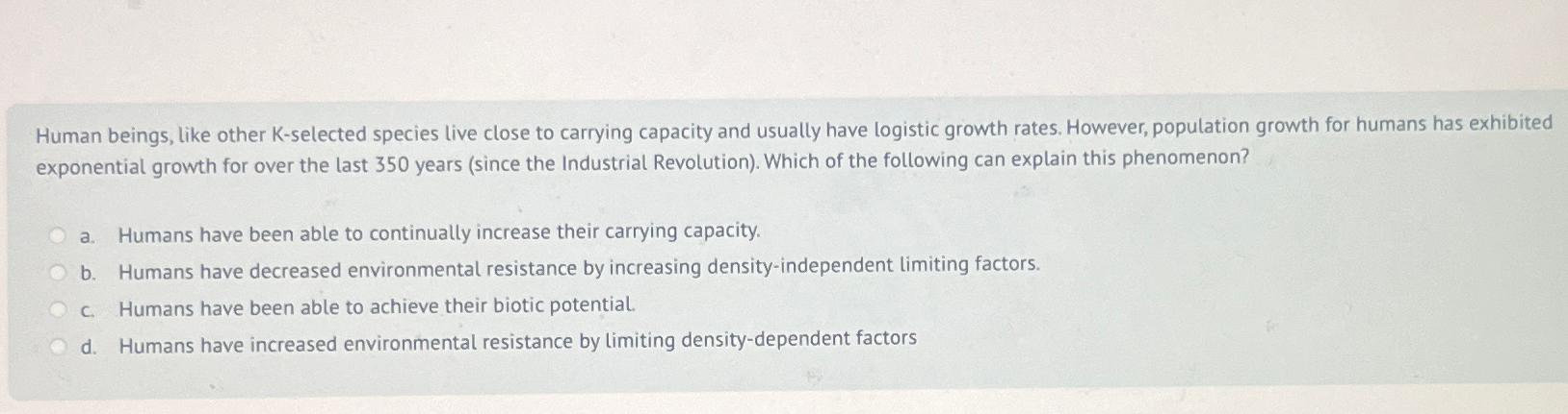 Solved Human beings, like other K-selected species live | Chegg.com