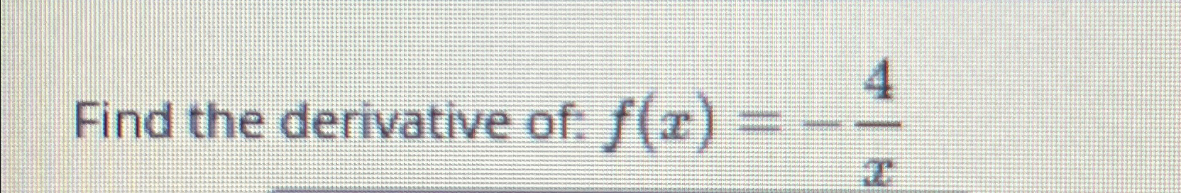 Solved Find the derivative of: f(x)=-4x | Chegg.com