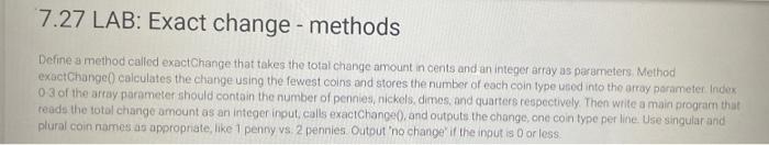 Solved 7.27 LAB: Exact change - methods Define a method | Chegg.com