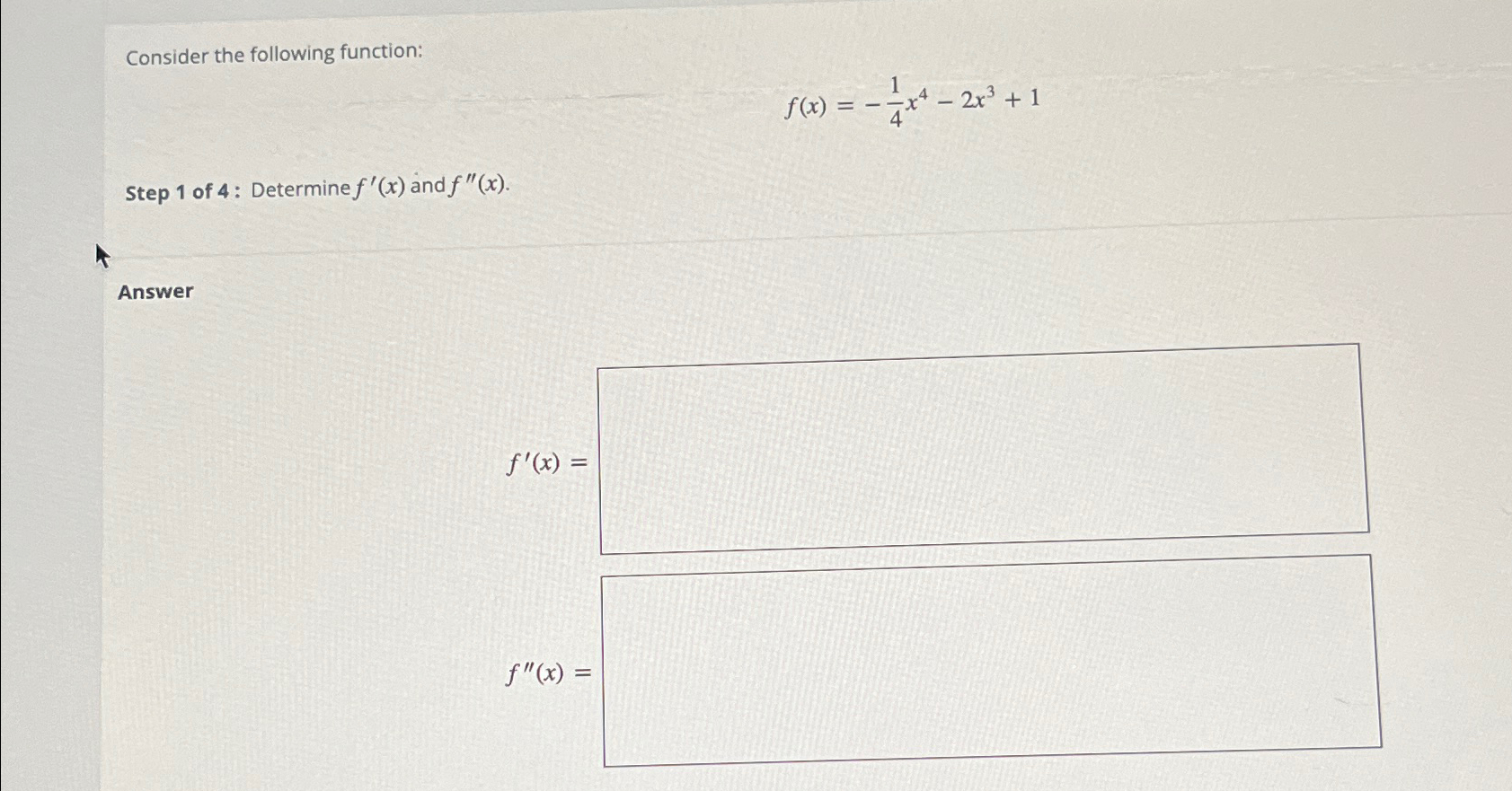 Solved Consider the following function:f(x)=-14x4-2x3+1Step | Chegg.com
