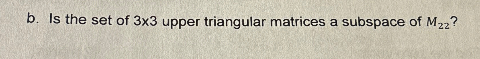 Solved b. ﻿Is the set of 3×3 ﻿upper triangular matrices a | Chegg.com
